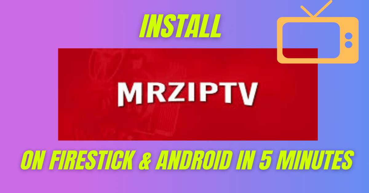 MrZip TV IPTV : Review and Installation for Firestick and Android
