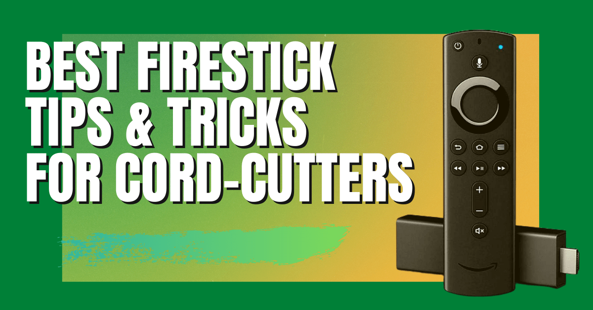Firestick: Best Firestick Tips and Tricks for Cord - Cutters