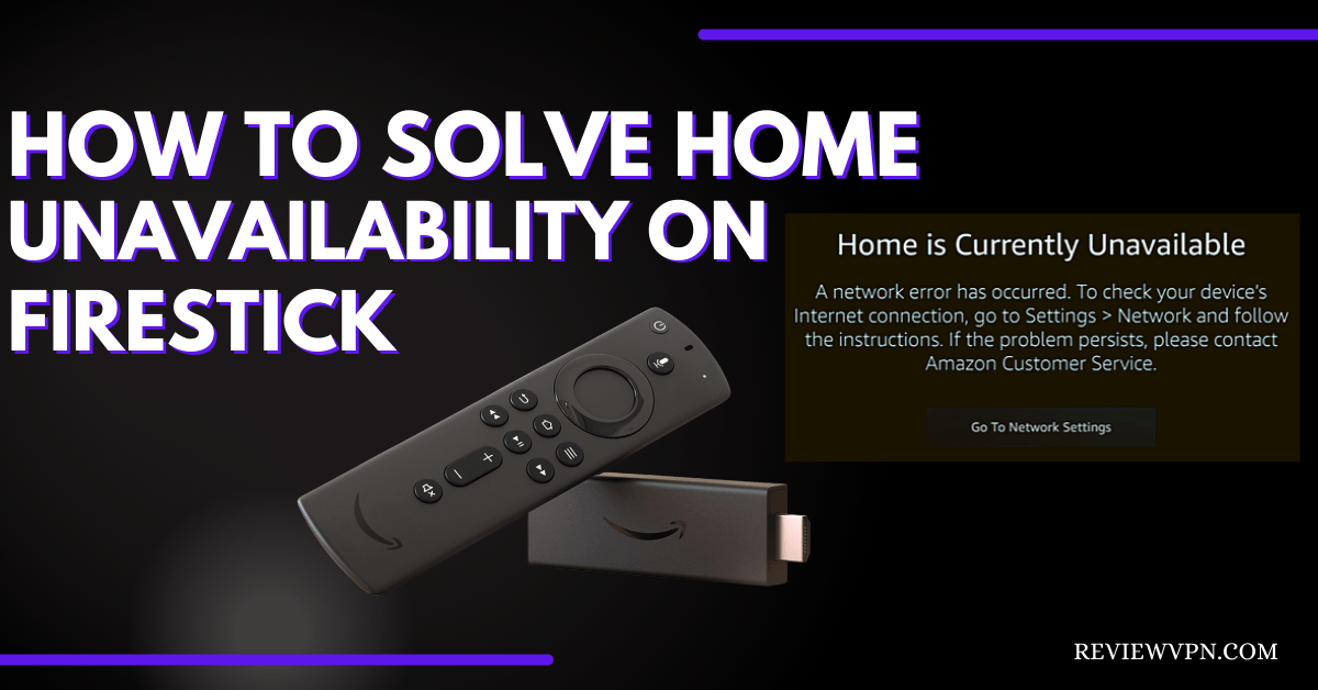 How to Solve Home Currently Unavailable Error on Firestick - Guide