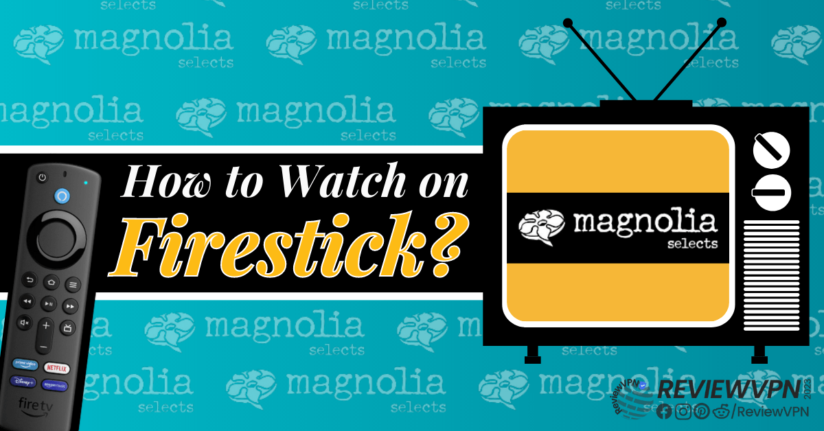 How to Watch Magnolia Select on Firestick - ReviewVPN
